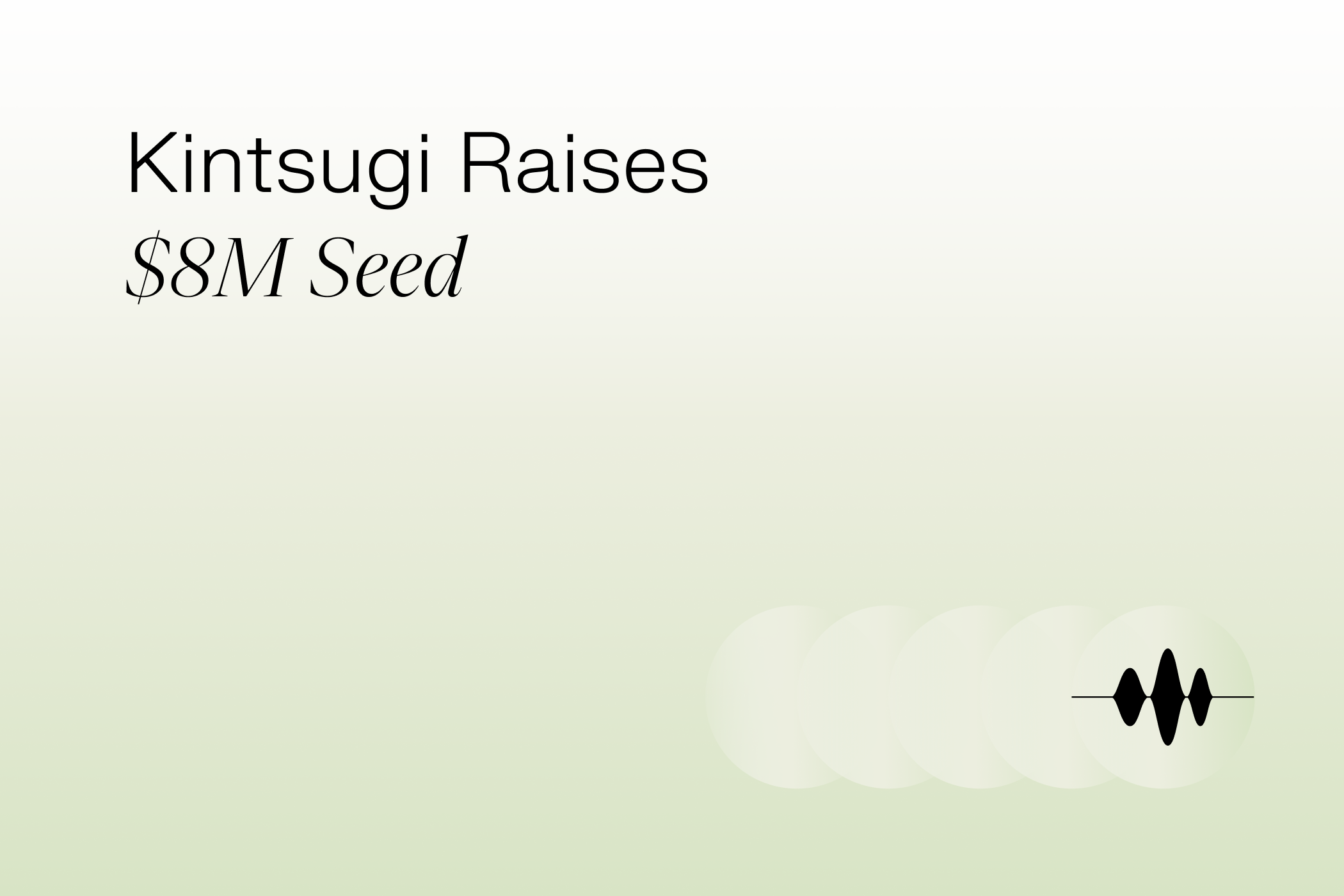 Kintsugi Raises $8M Seed to Expand Enterprise Commercialization of Rapid, Voice-Based Mental ...